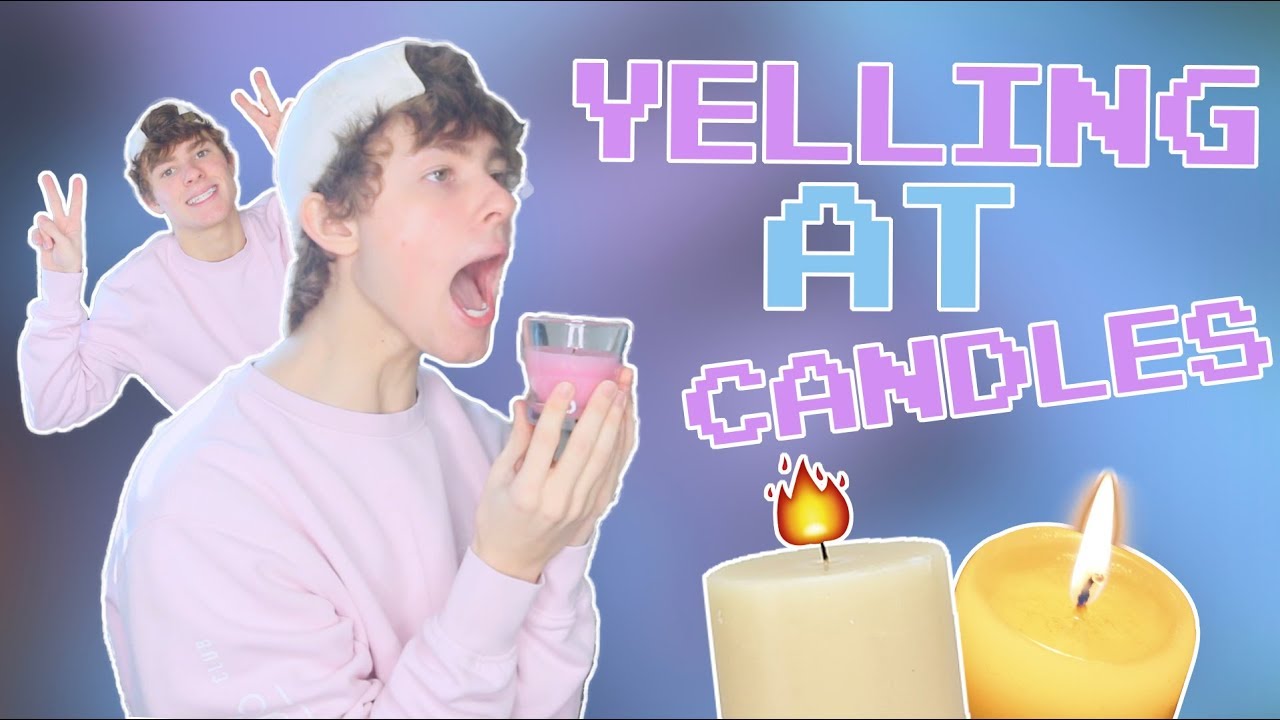 ME SCREAMING AT CANDLES - YouTube