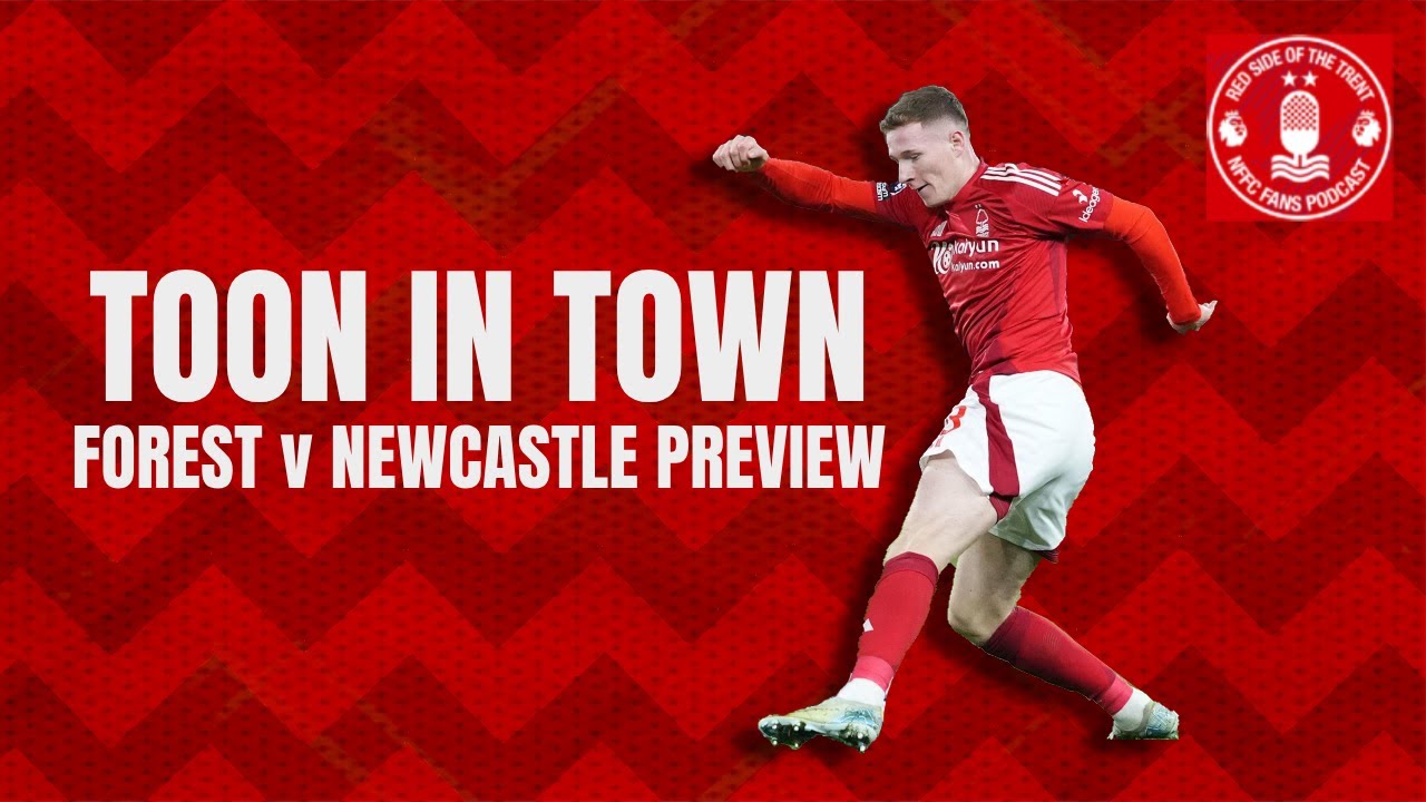 TOON IN TOWN | FOREST v NEWCASTLE PREVIEW | NOTTINGHAM FOREST PODCAST ...