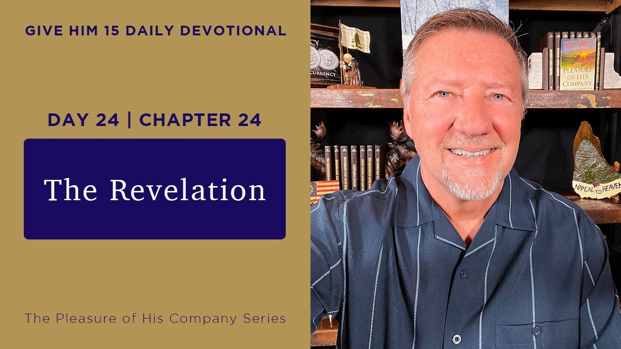 Day 24, Chapter 24: The Revelation | Give Him 15: Daily Prayer with ...