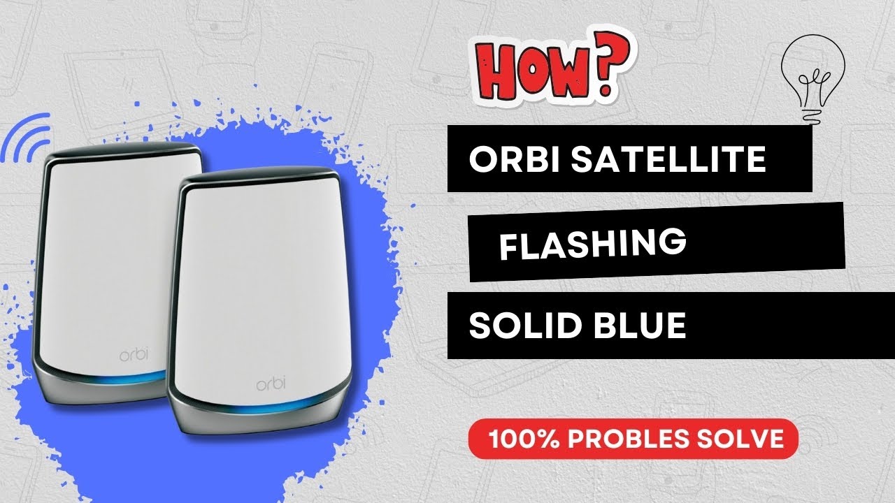 Orbi Satellite Flashing Solid Blue - Informative Guide - YouTube