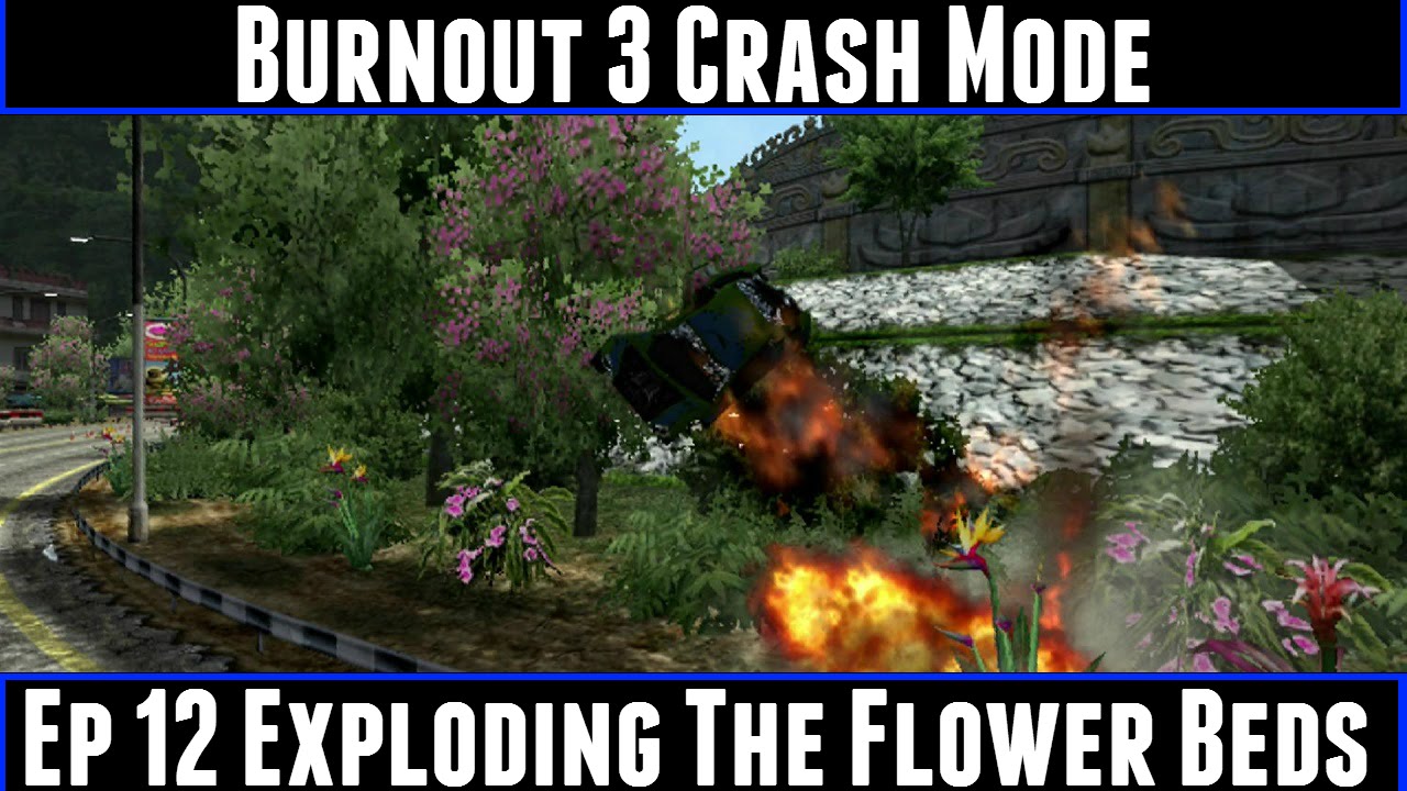 Burnout 3 Crash Mode Ep 12 Exploding The Flower Beds - YouTube