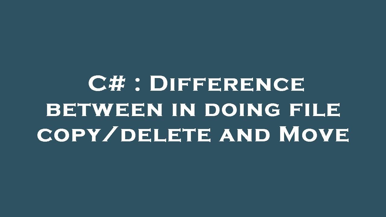 C# : Difference between in doing file copy/delete and Move - YouTube