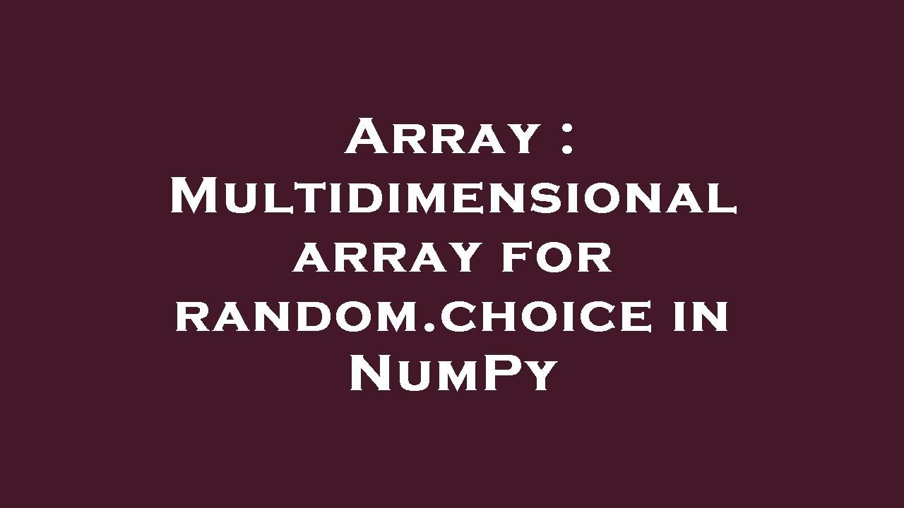 Array : Multidimensional array for random.choice in NumPy - YouTube