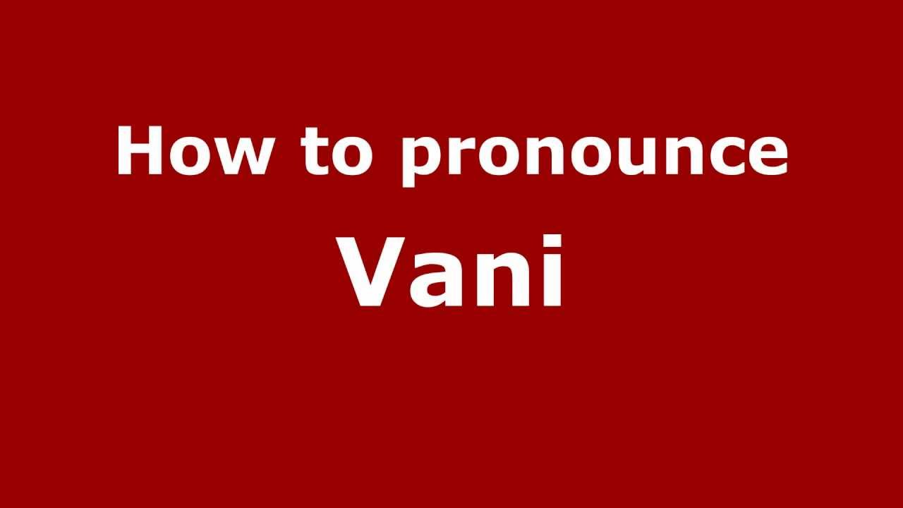 How to Pronounce Vani - PronounceNames.com - YouTube