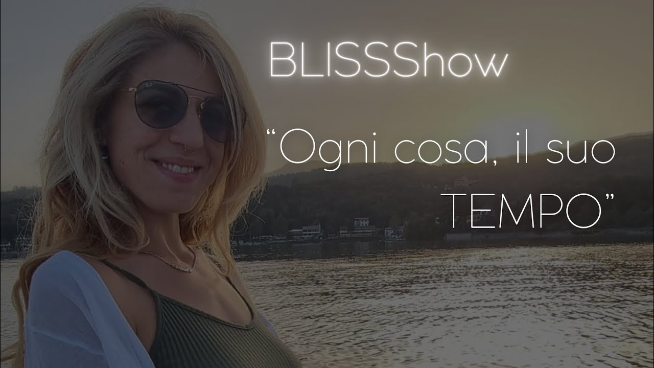 BLISSShow - Modulo 1 - Ogni cosa, il suo Tempo - YouTube