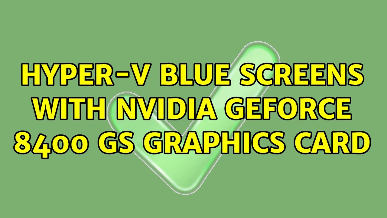 Hyper-V Blue Screens with Nvidia GeForce 8400 GS Graphics Card (2 ...