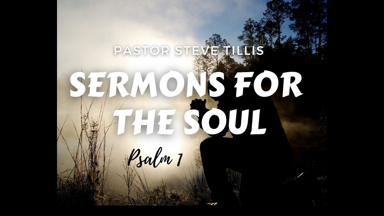 Sermons For The Soul || Psalm 1 || Pastor Steve Tillis - YouTube