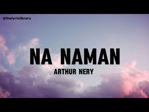 Na Naman - Arthur Nery || The Second Album (Lyrics) - YouTube