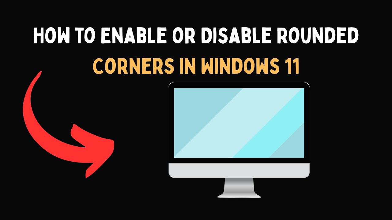 How to Enable or Disable Rounded Corners in Windows 11 - YouTube