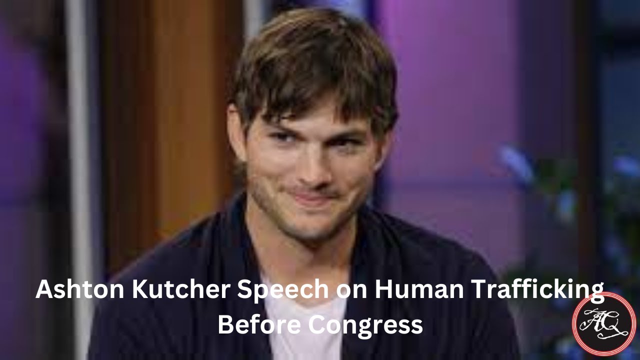Ashton Kutcher Speech on Human Trafficking Before Congress - YouTube