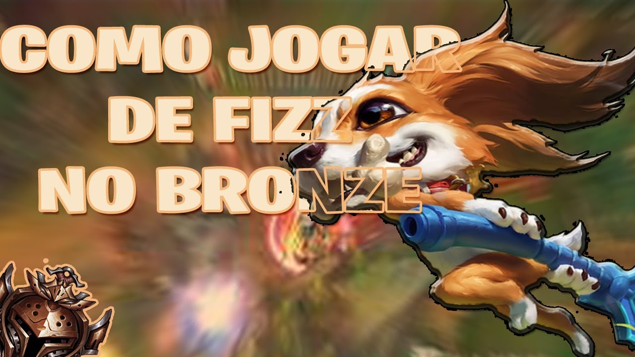 COMO JOGAR DE FIZZ NO BRONZE - YouTube