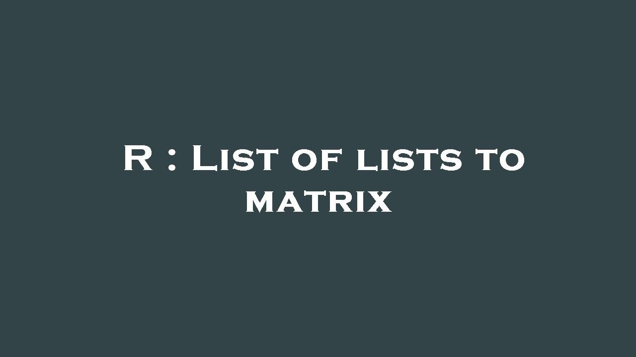 R List Of Lists To Matrix YouTube R List Of Lists To Matrix YouTube