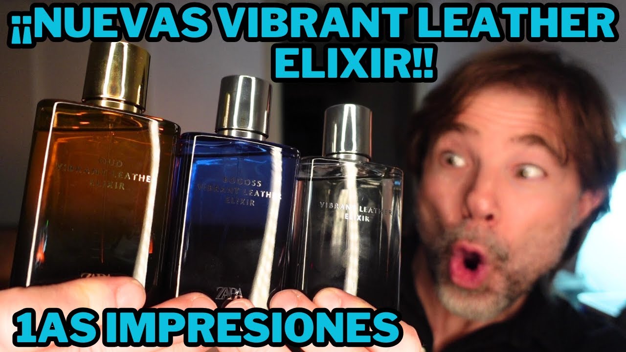 ¡NUEVAS ZARA ELIXIR! Vibrant Leather, Vibrant Leather Oud y Bogoss ...