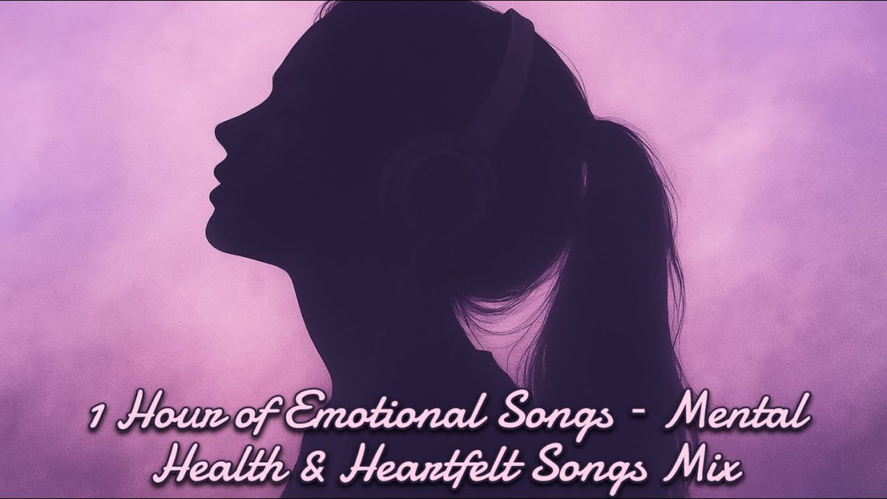 1 Hour of Emotional Songs – Mental Health & Heartfelt Songs Mix