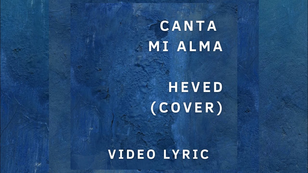 Canta Mi Alma | Heved. (Cover) Video Lyric - YouTube