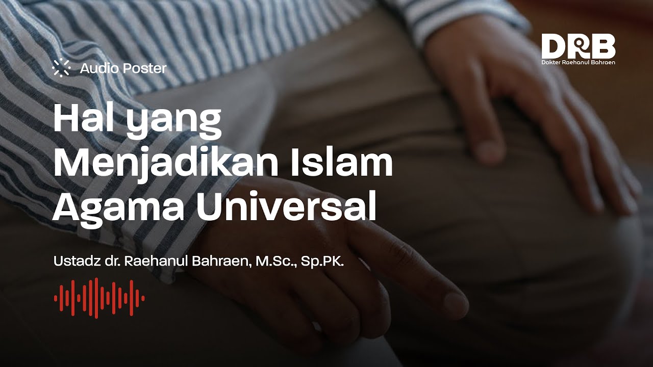 Hal yang Menjadikan Islam Agama Universal - Ustadz dr. Raehanul Bahraen ...
