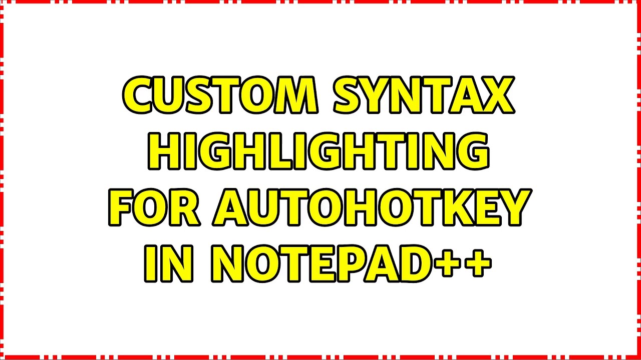 Custom Syntax Highlighting For Autohotkey In Notepad Youtube