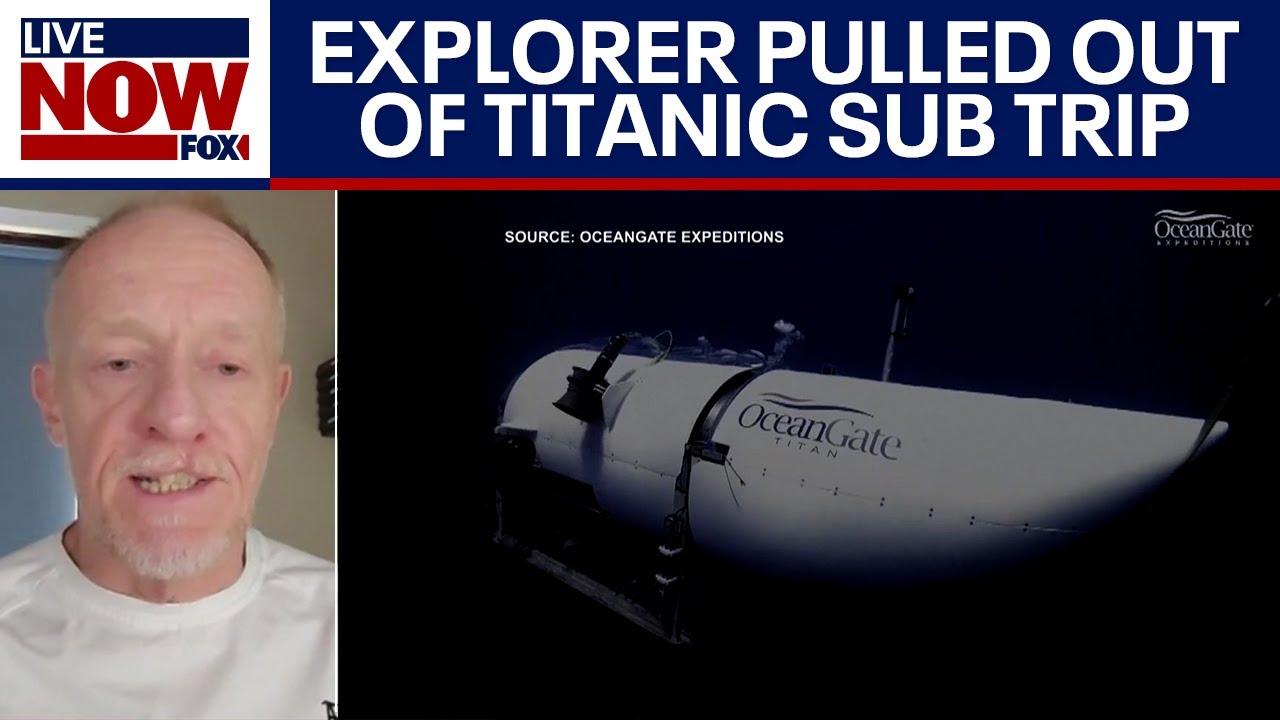 Missing Titanic sub: Explorer pulled out of trip over safety concerns ...