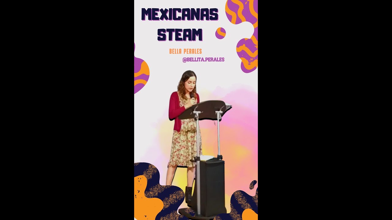 Bella Perales - MEXICANAS STEAM - WOMAN IS TECNOCIENCIA - YouTube