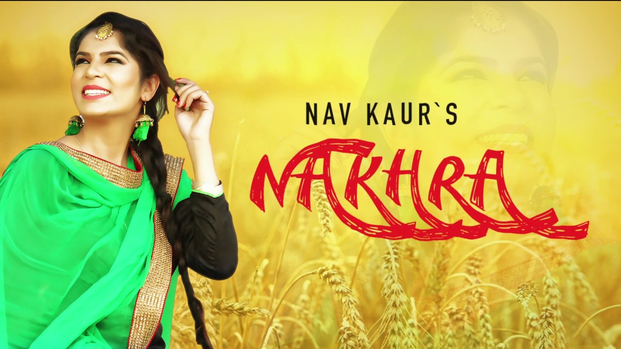 Nakhra | Full Video | Nav Kaur | Soul Rockers | Latest Punjabi Song ...
