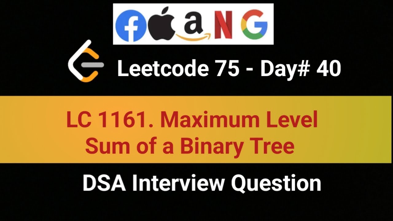 Leetcode 1161 Maximum Level Sum Of A Binary Tree 40th In Leetcode 75 2989