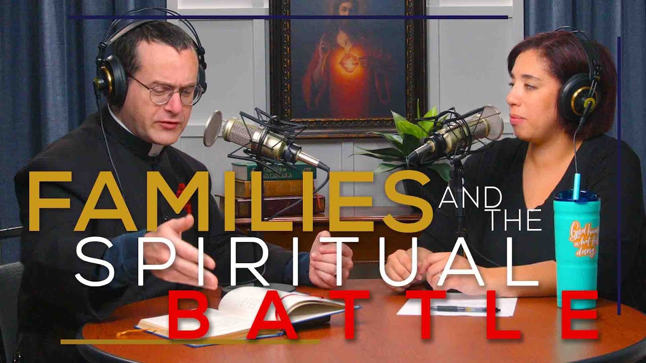 Families & The Spiritual Battle: Part 2 (with Fr. John-Mary Bowlin ...