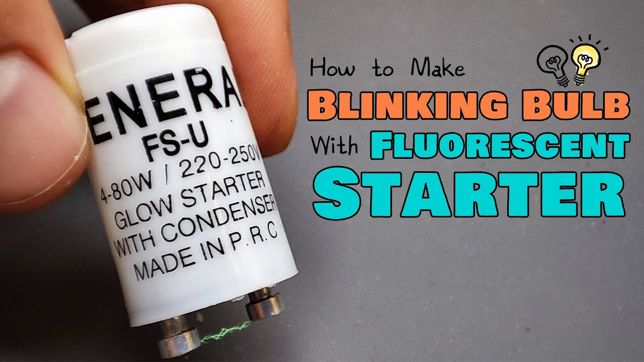DIY: How to Make a Blinking Bulb with a Fluorescent Starter at Home ...