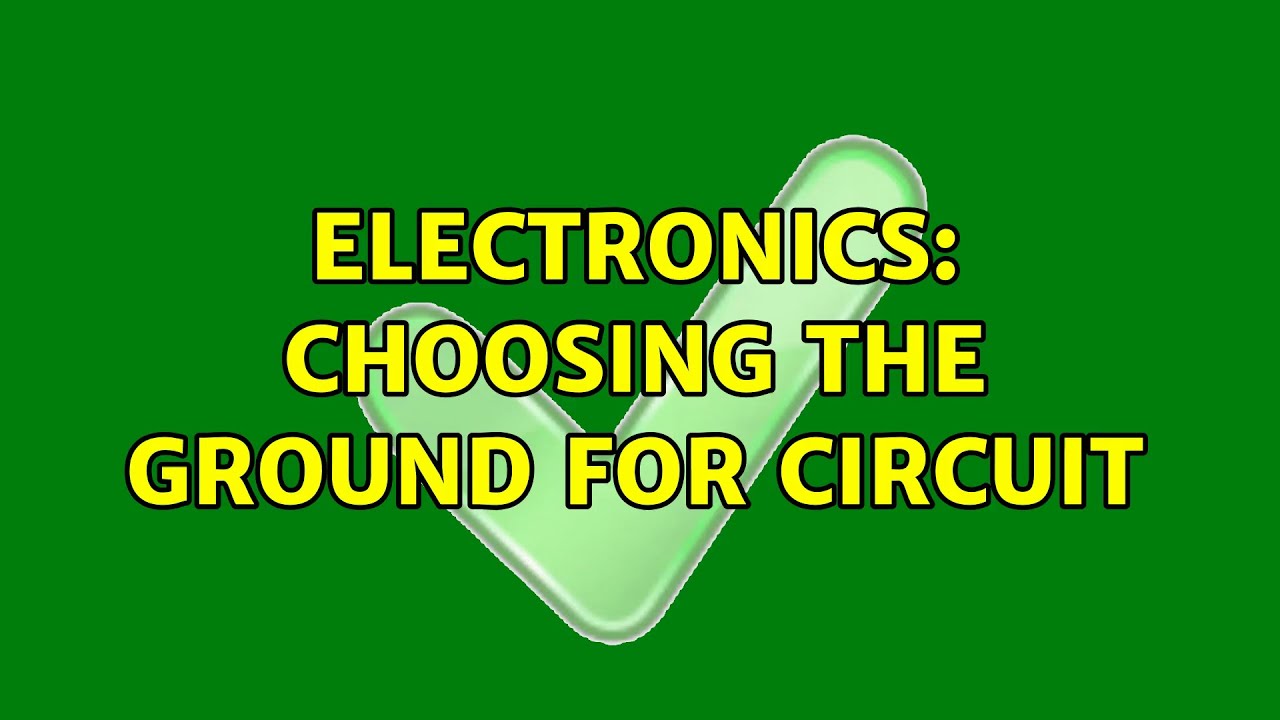 Electronics: Choosing the ground for circuit (2 Solutions!!) - YouTube