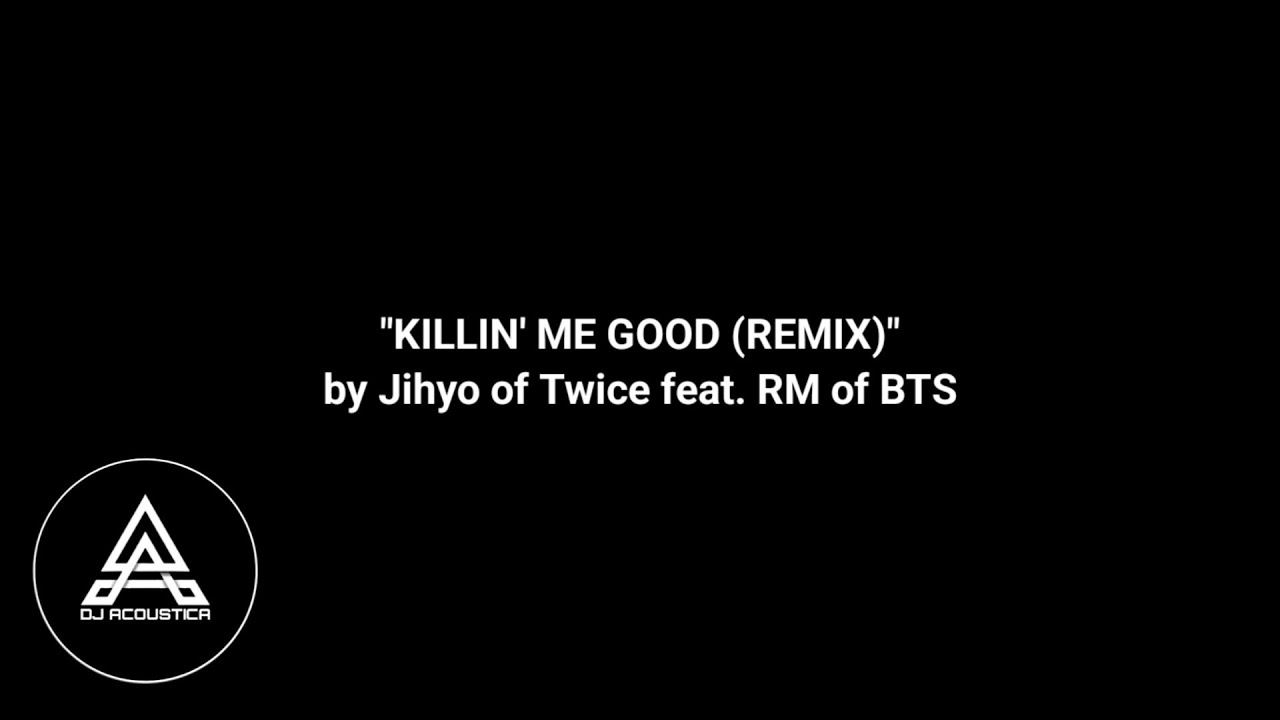 Jihyo of @TWICE feat. RM of @BTS - Killin' Me Good (REMIX) | DJ ...