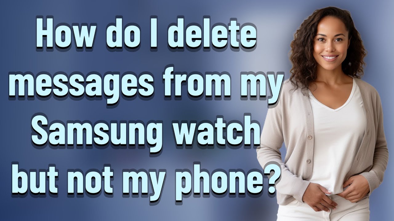 How Do I Delete Messages From My Samsung Watch But Not My Phone YouTube how-do-i-delete-messages-from-my-samsung-watch-but-not-my-phone-youtube