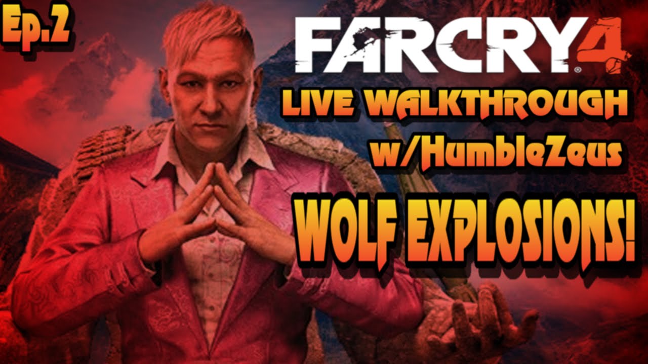 Far Cry 4 Live Walkthrough w/HumbleZeus WOLF EXPLOSION! - YouTube