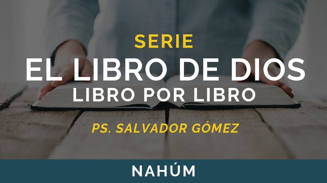 El Libro de Dios: Libro por Libro | NAHÚM | Ps. Salvador Gómez - YouTube