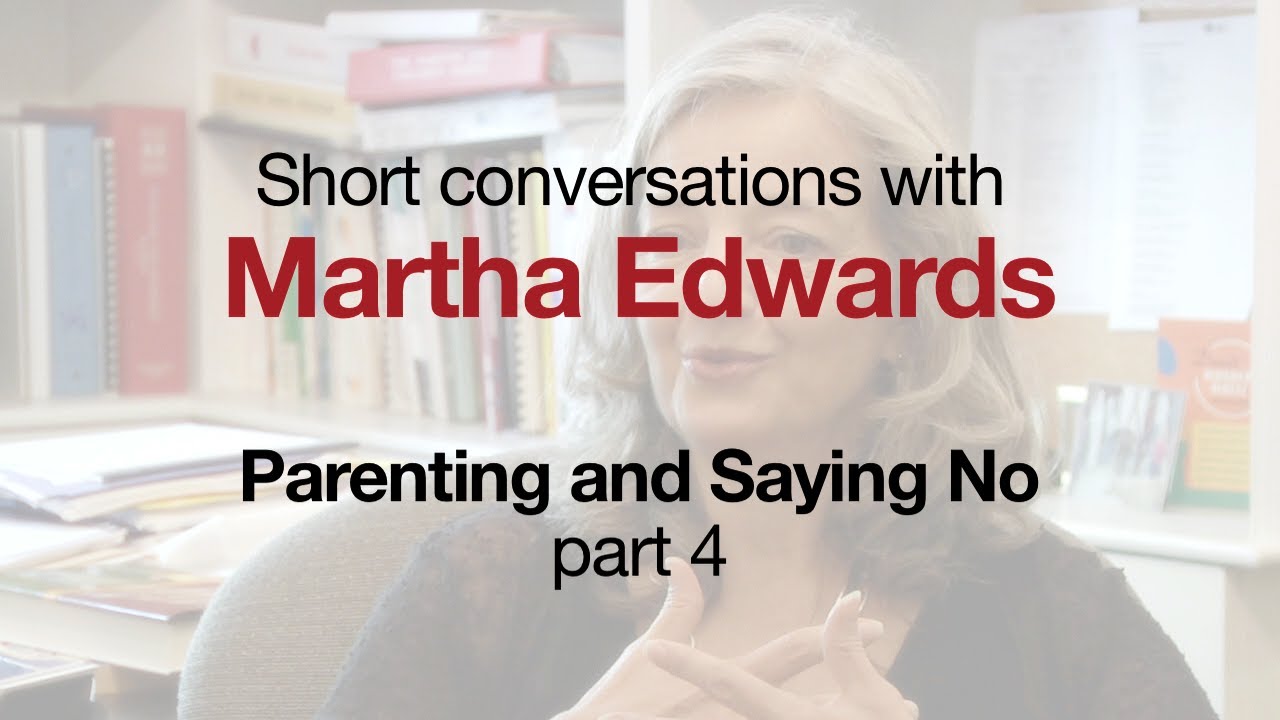 Parenting & Saying No, with Martha Edwards, part 4 - YouTube