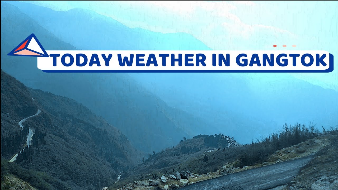 Today Weather in Gangtok - YouTube