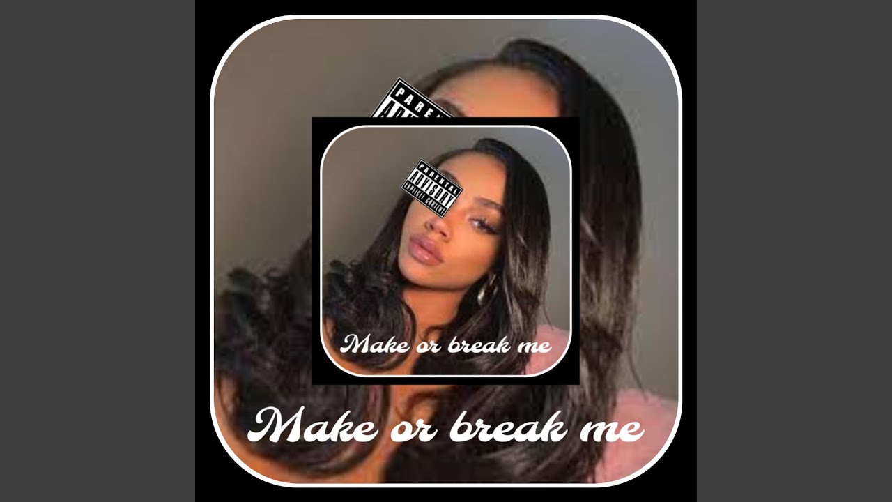 MAKE OR BREAK ME - YouTube