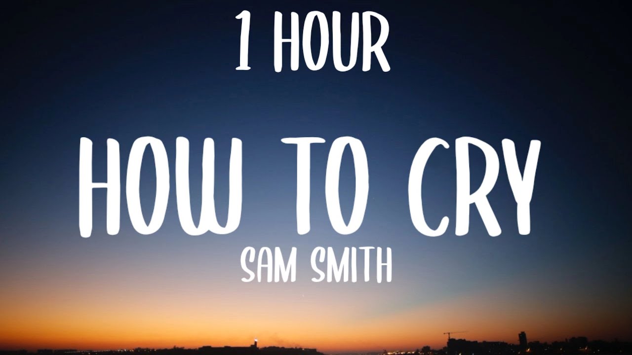 Sam Smith - How To Cry (1 HOUR/Lyrics) - YouTube