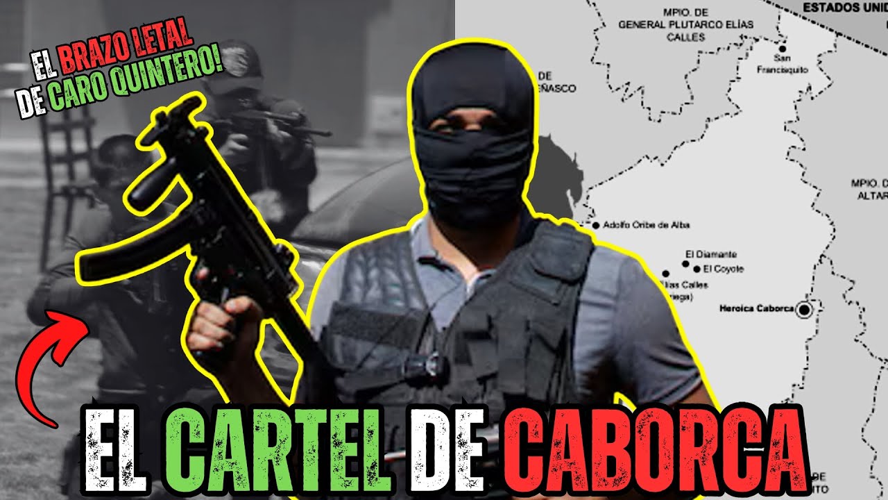El Cartel de CABORCA - El Grupo mas temido de RAFAEL CARO QUINTERO ...