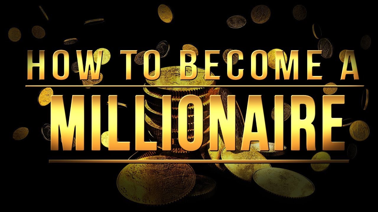 How To Become A Millionaire Youtube