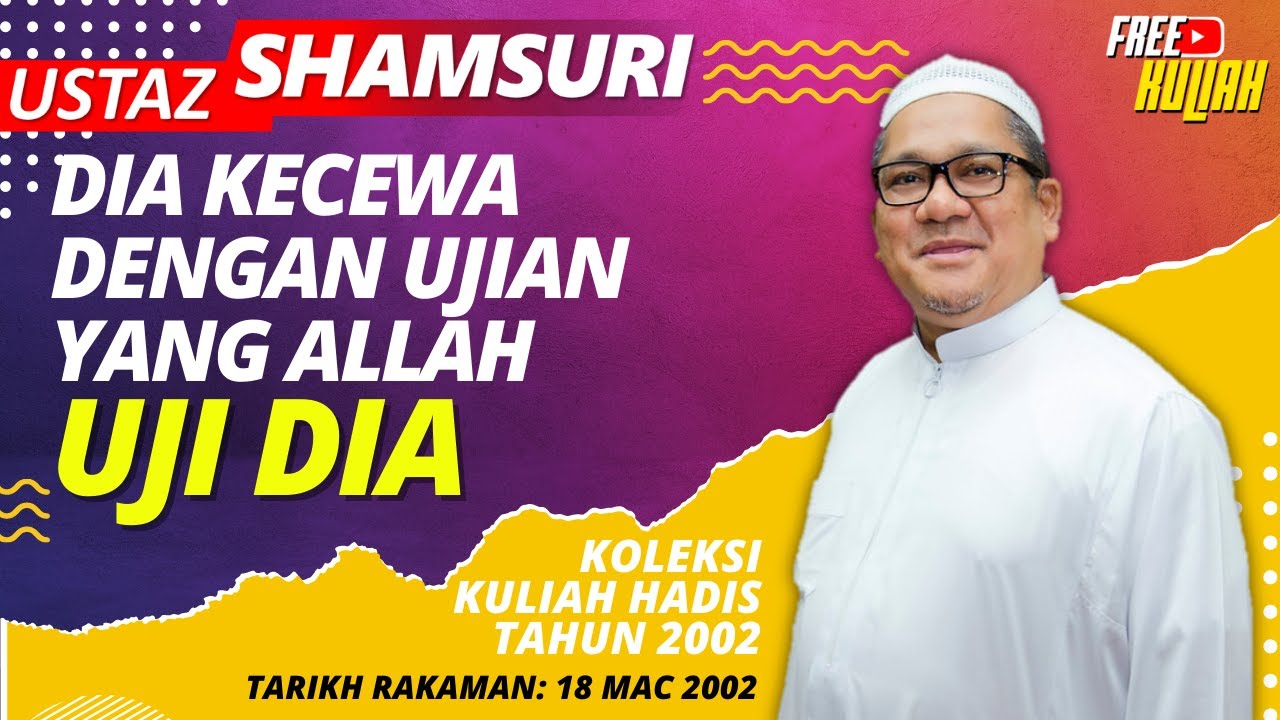 Dia Kecewa Dengan Ujian Yang Allah Uji Dia - Ustaz Shamsuri Haji Ahmad ...