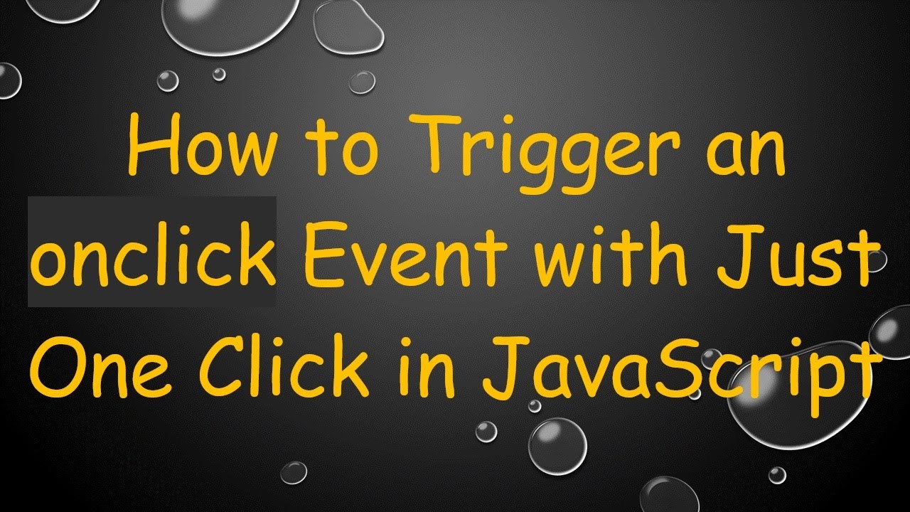 How To Trigger An Onclick Event With Just One Click In Javascript Youtube 3942