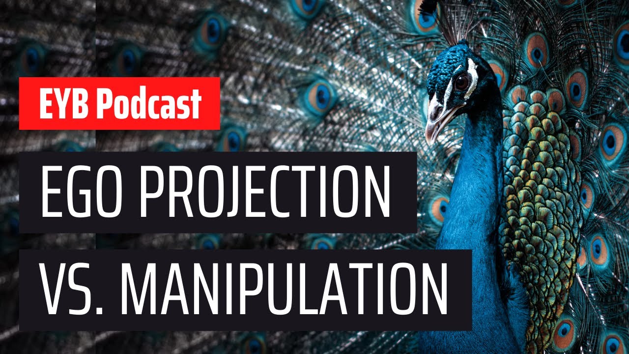 Ego Projection And Manipulation - EYB Podcast S01E42 - YouTube