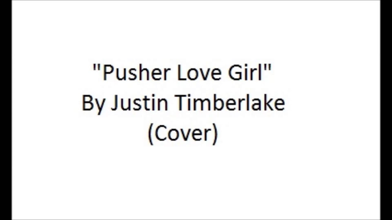 Pusher Love Girl (Cover) By Justin Timberlake - YouTube