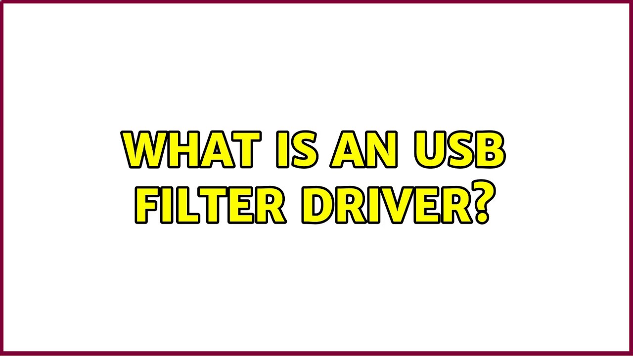 What is an USB filter driver? (2 Solutions!!) - YouTube