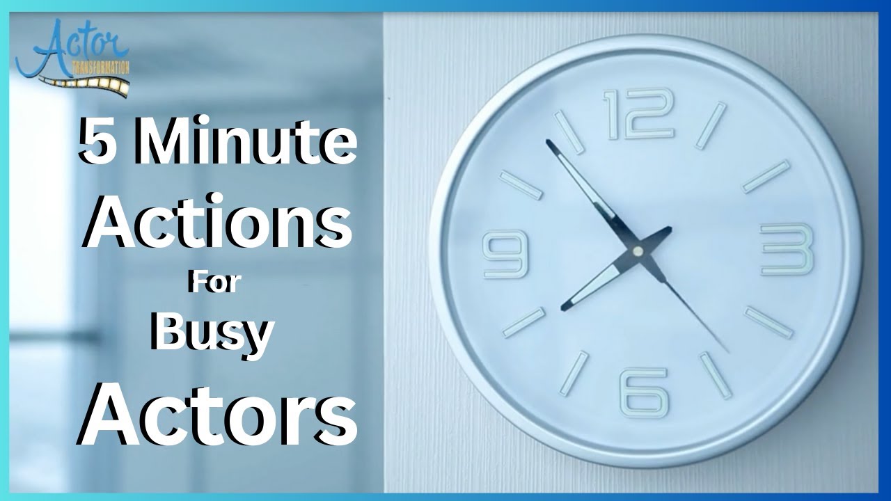 5 Minute Actions [for Busy Actors] - YouTube