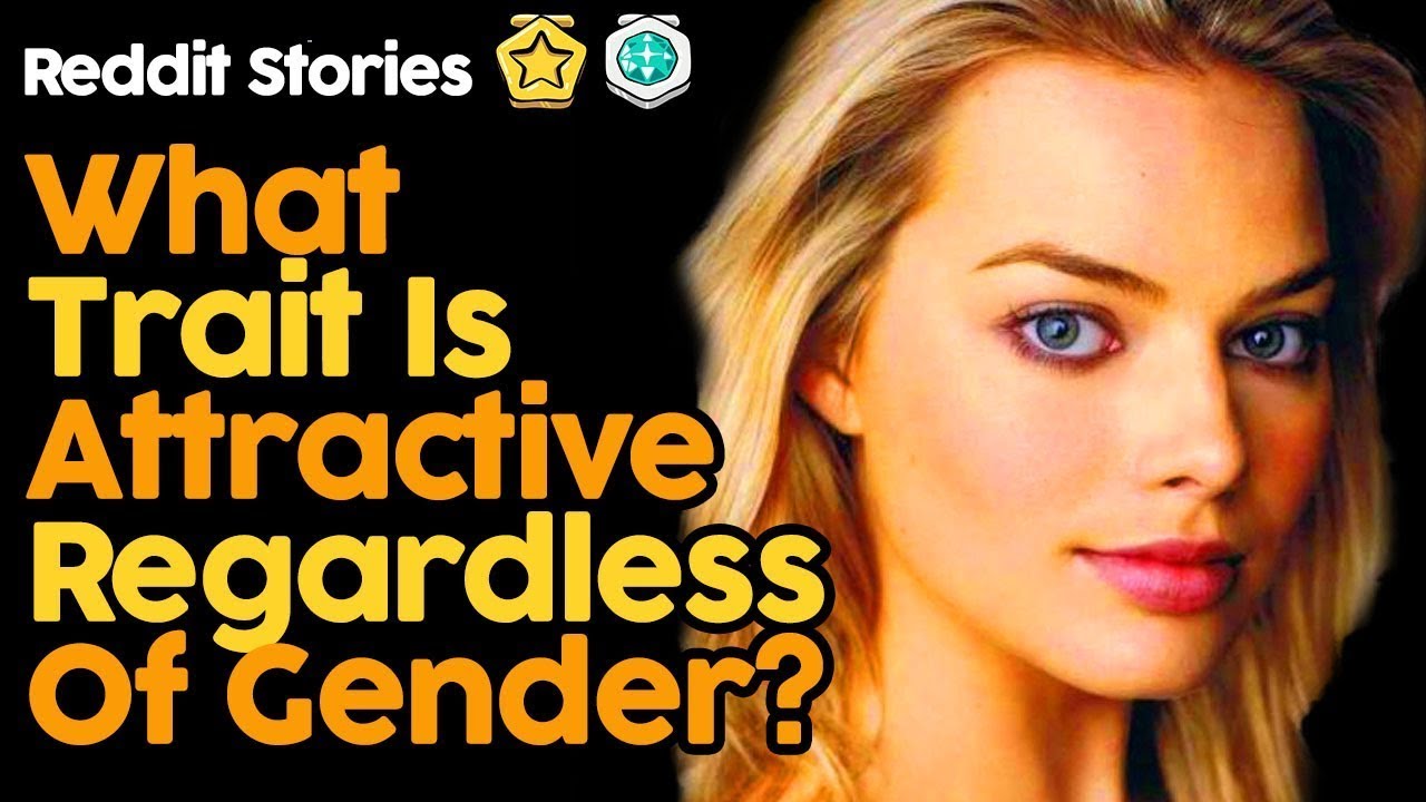 What Is Attractive Regardless Of Gender Reddit Stories Youtube