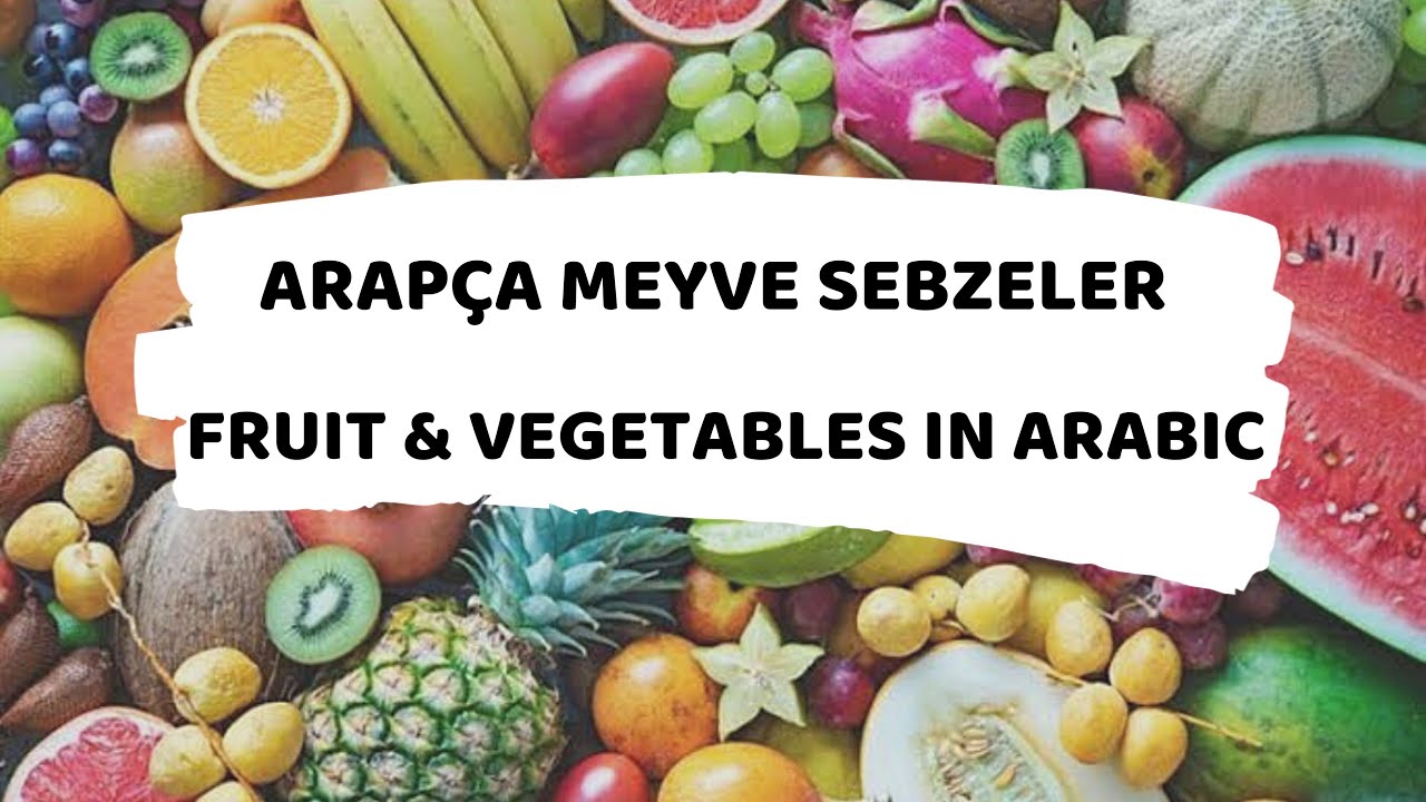 Arapça Meyve ve Sebze İsimleri | Arapça Öğreniyorum - YouTube