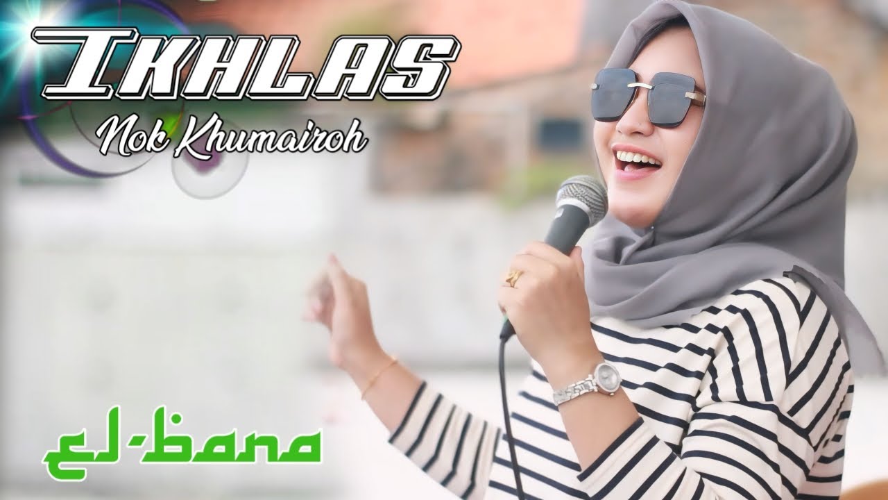 Asik Banget Nyanyinya.. IKHLAS • VOC NOK KHUMAIROH • EL-BANA - YouTube Music