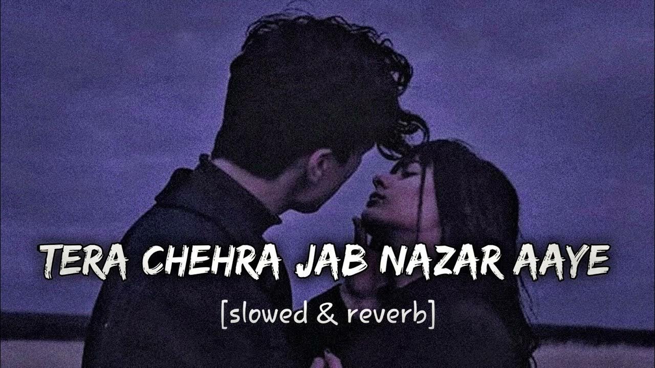 TERA CHEHRA JAB NAZAR AAYE LOVE SONG LO-FI SLOWED REVERB - YouTube