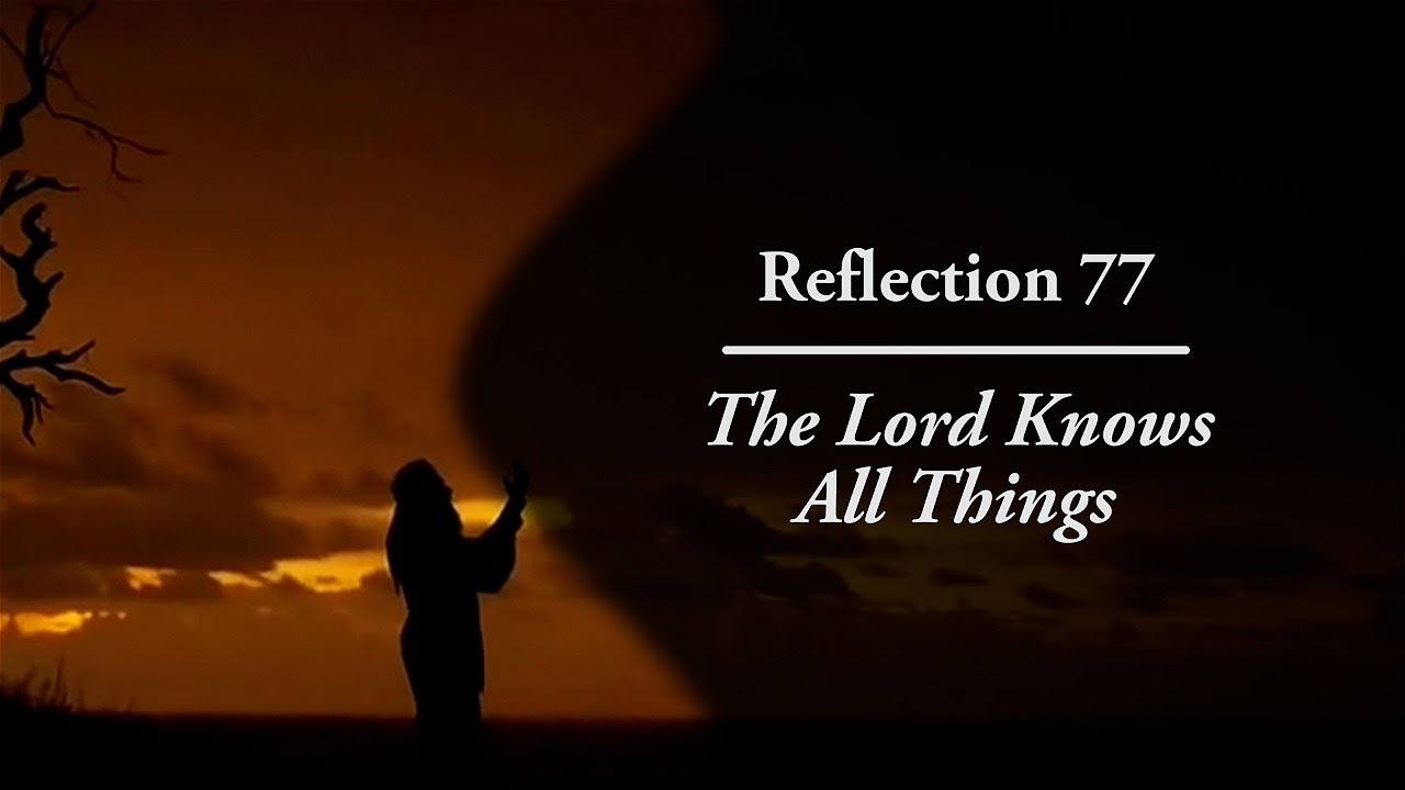 Reflection 77: The Lord Knows All Things - YouTube