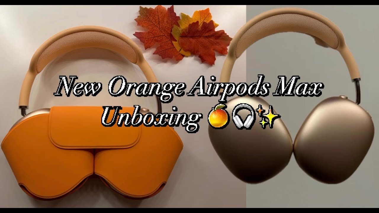 airpods max unboxing 🎧🍊 new orange colour way - YouTube